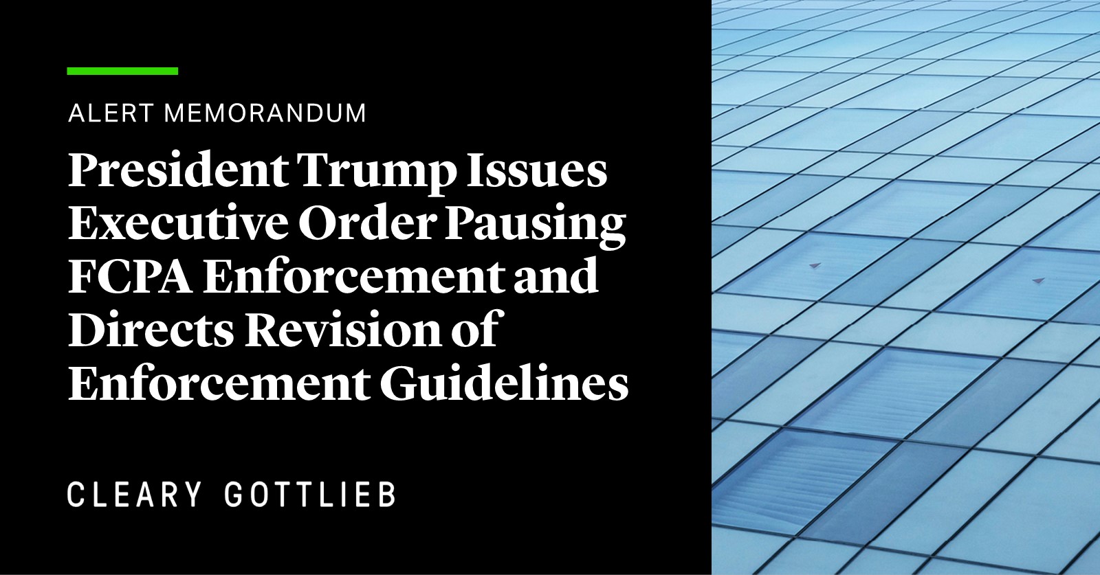 President Trump Issues Executive Order Pausing FCPA Enforcement | Publications | Cleary Gottlieb
