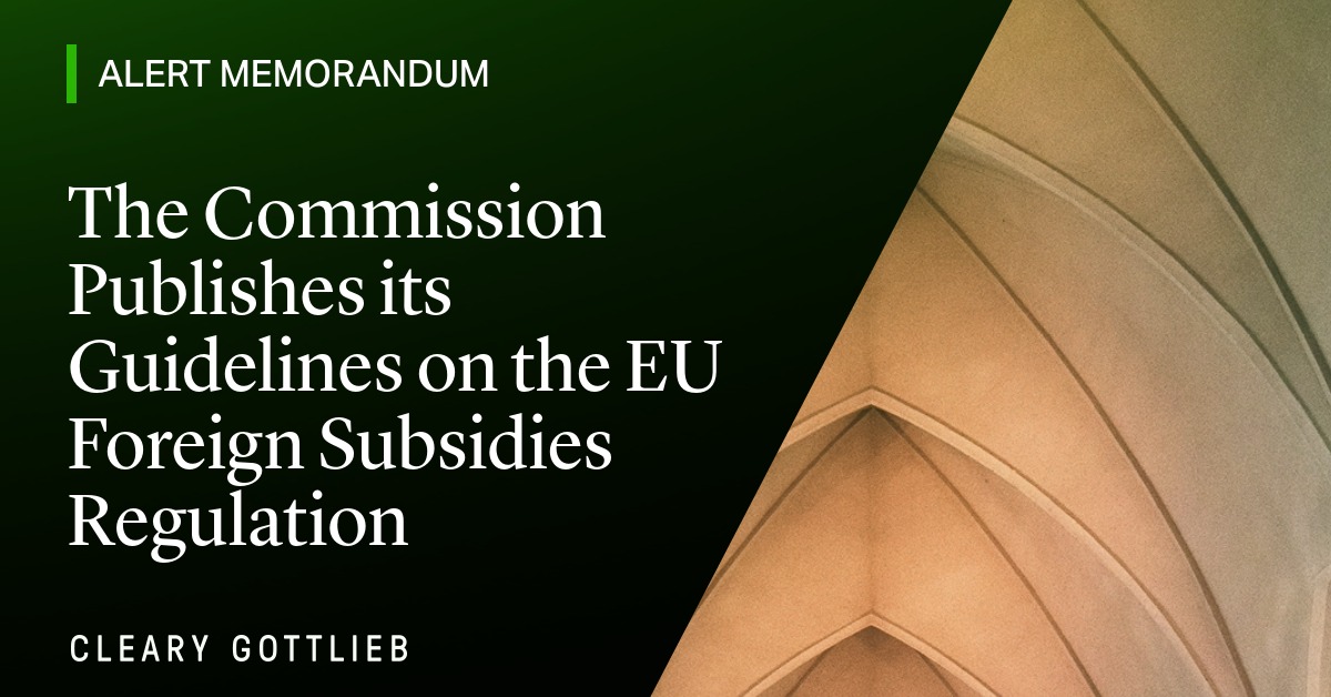 The Commission Publishes its Guidelines on the EU Foreign Subsidies ...