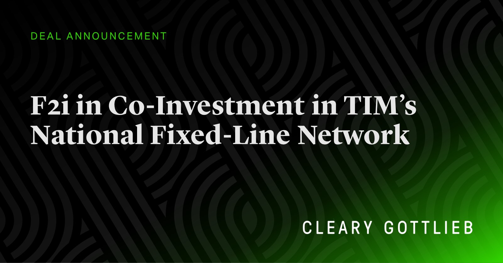 F2i Co-Investment in TIM’s Fixed Line Network | News | Cleary Gottlieb