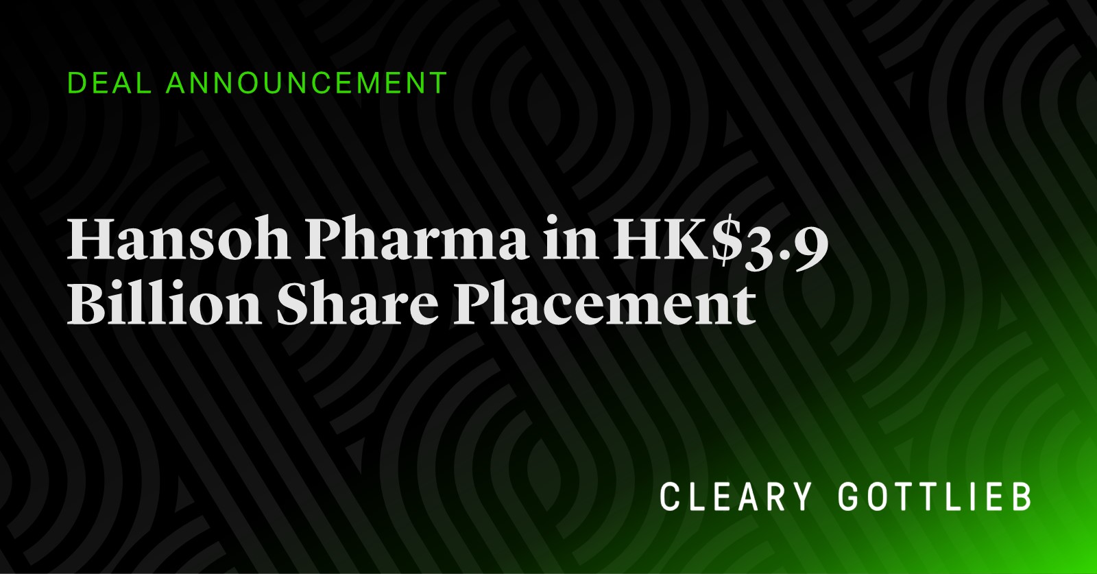 Hansoh Pharma in HK$3.9 Billion Share Placement | News | Cleary Gottlieb